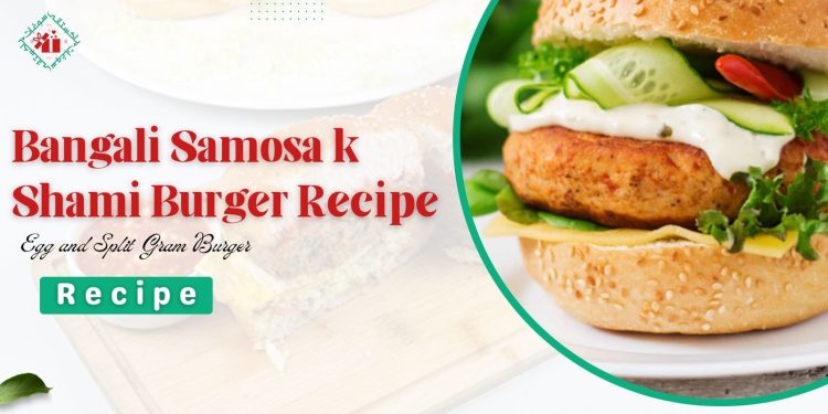 Bangali Samosa Shop k Shami Burger Recipe - Pakistani Soghat