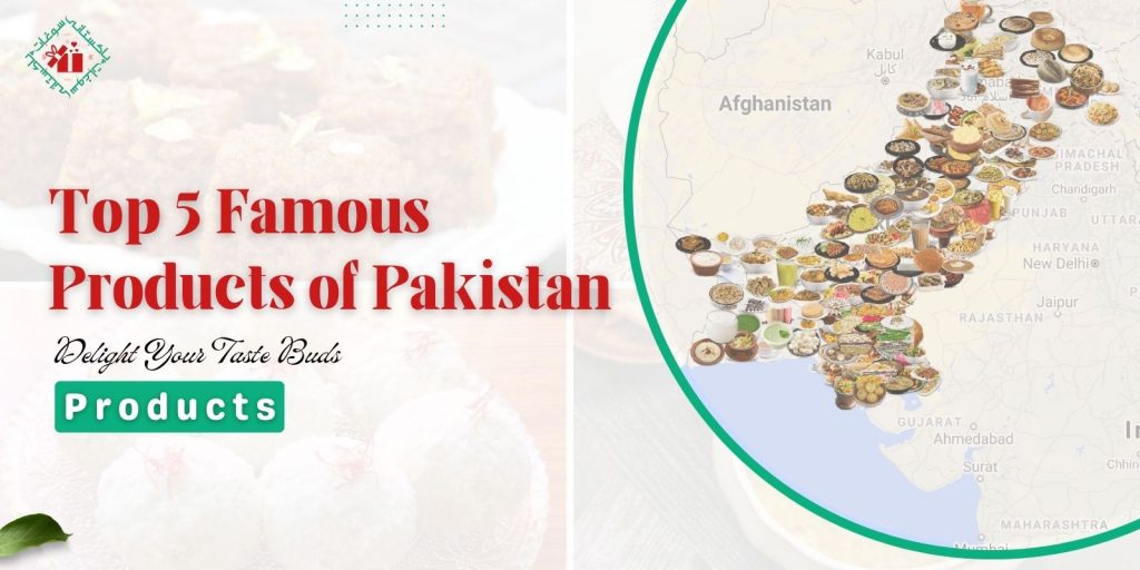 Top 5 Famous Products of Pakistan - Pakistani Soghat